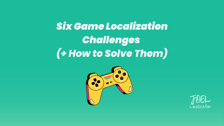 Six Video Game Localization Challenges (+ How to Solve Them) Six Video Game Localization Challenges (+ How to Solve Them)